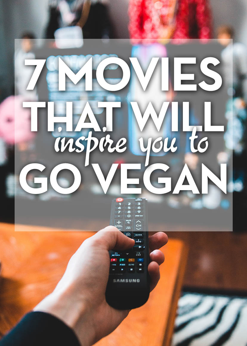 7 Movies That Will Inspire You To Go Vegan - Full of Beans